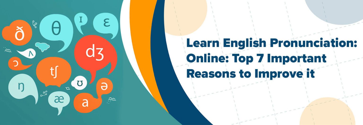 Learn English Pronunciation Online: Top 7 Reasons to Improve it